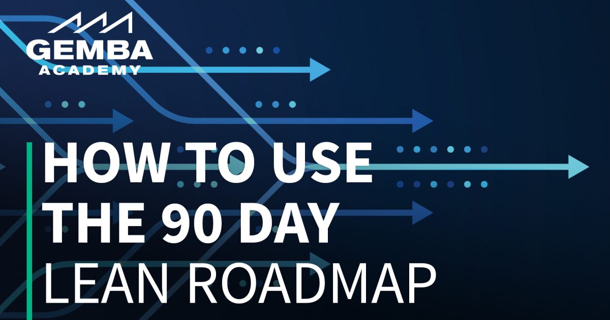 How to Use the 90-day Lean Roadmap | Gemba Academy